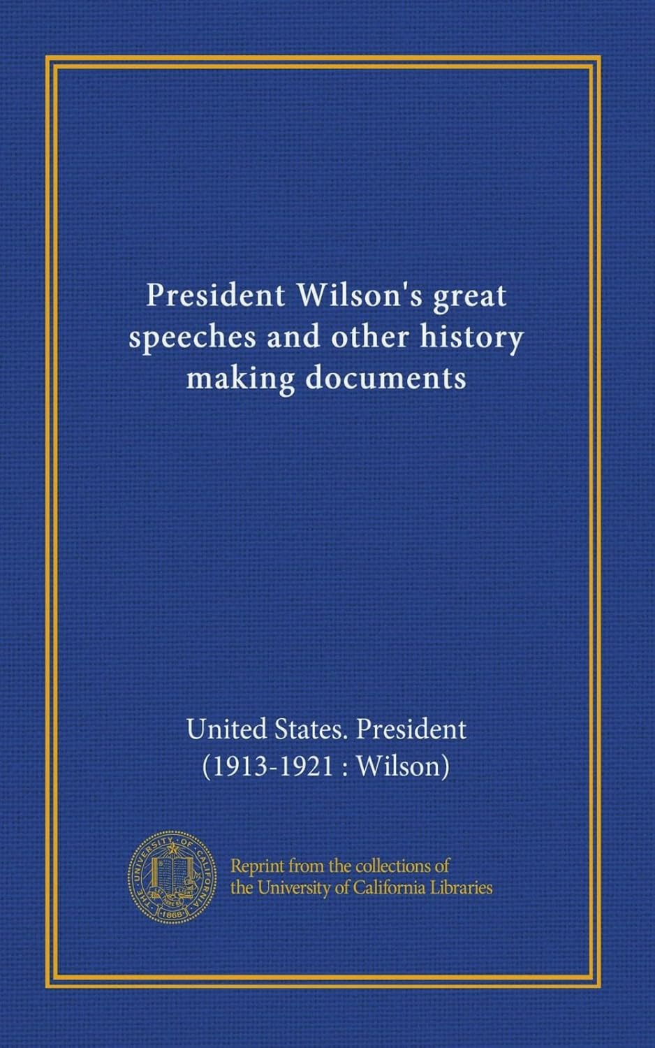 President Wilson's great speeches and other history making documents ...