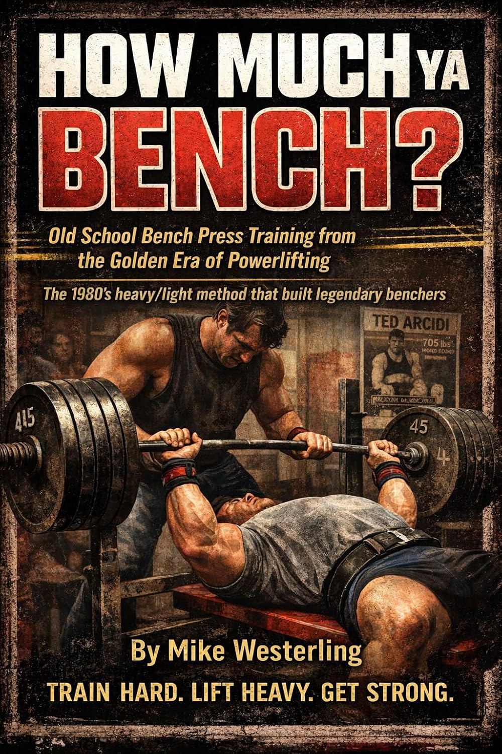 Amazon.com: How Much Ya Bench? : The 1980s Method That Built Legendary ...