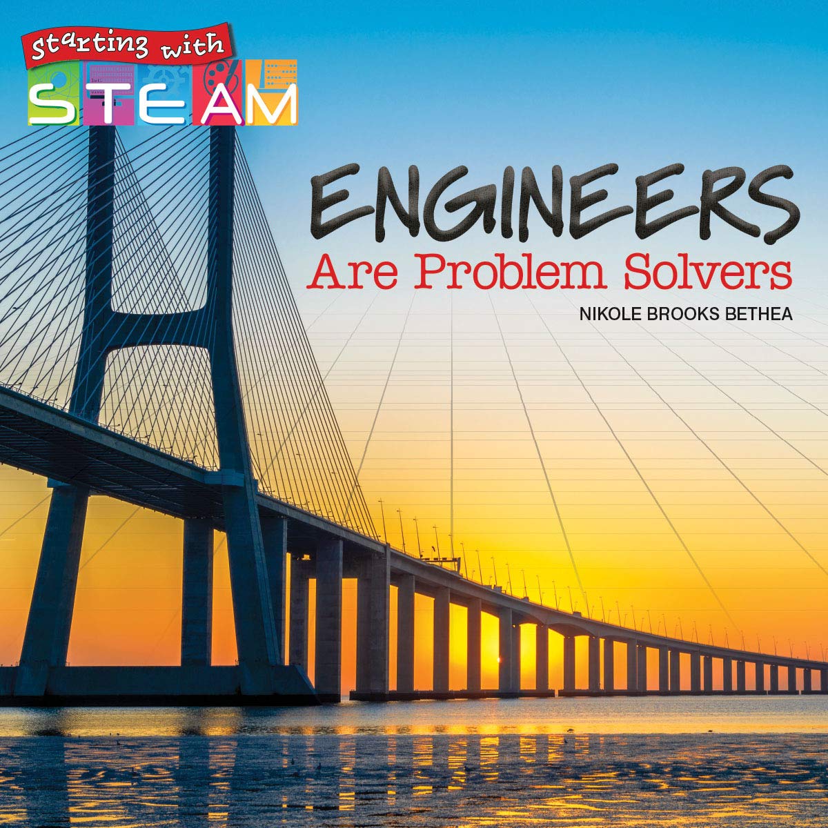 Engineers Are Problem Solvers (Starting with STEAM): Bethea, Nikole ...