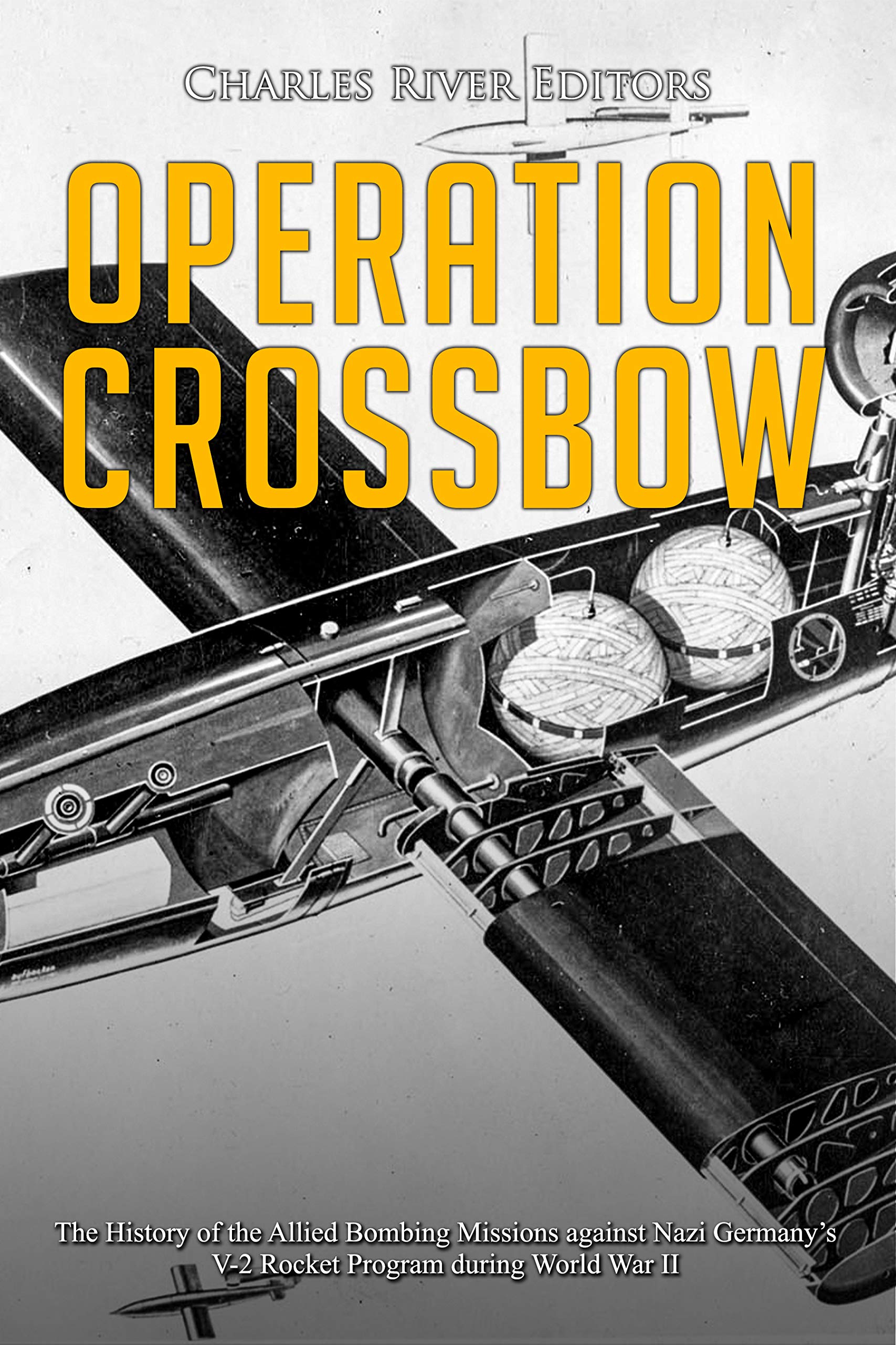 Buy Operation Crossbow: The History of the Allied Bombing Missions ...
