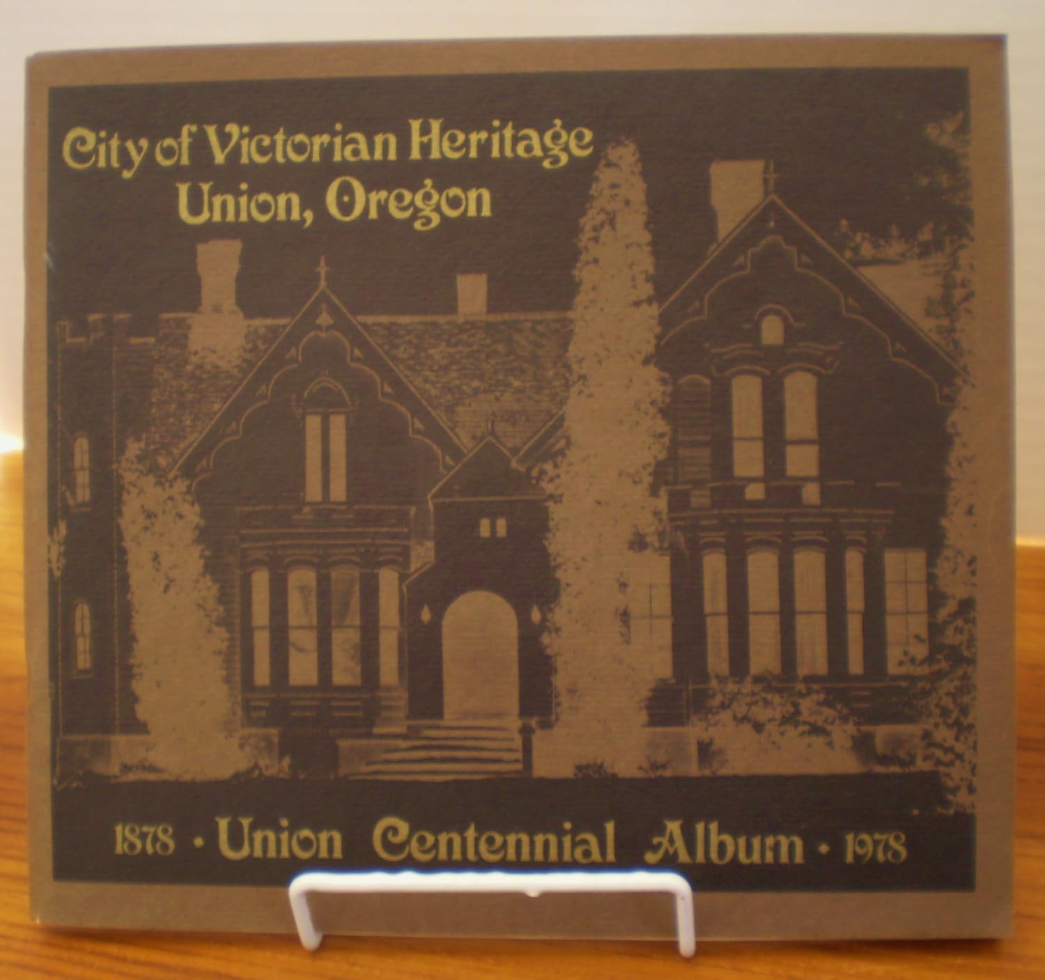 City of Victorian heritage, Union, Oregon: 1878-1978, Union centennial ...