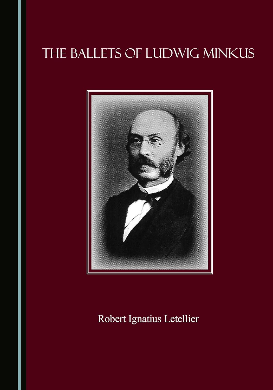 The Ballets of Ludwig Minkus: Robert Ignatius Letellier: 9781527589124 ...