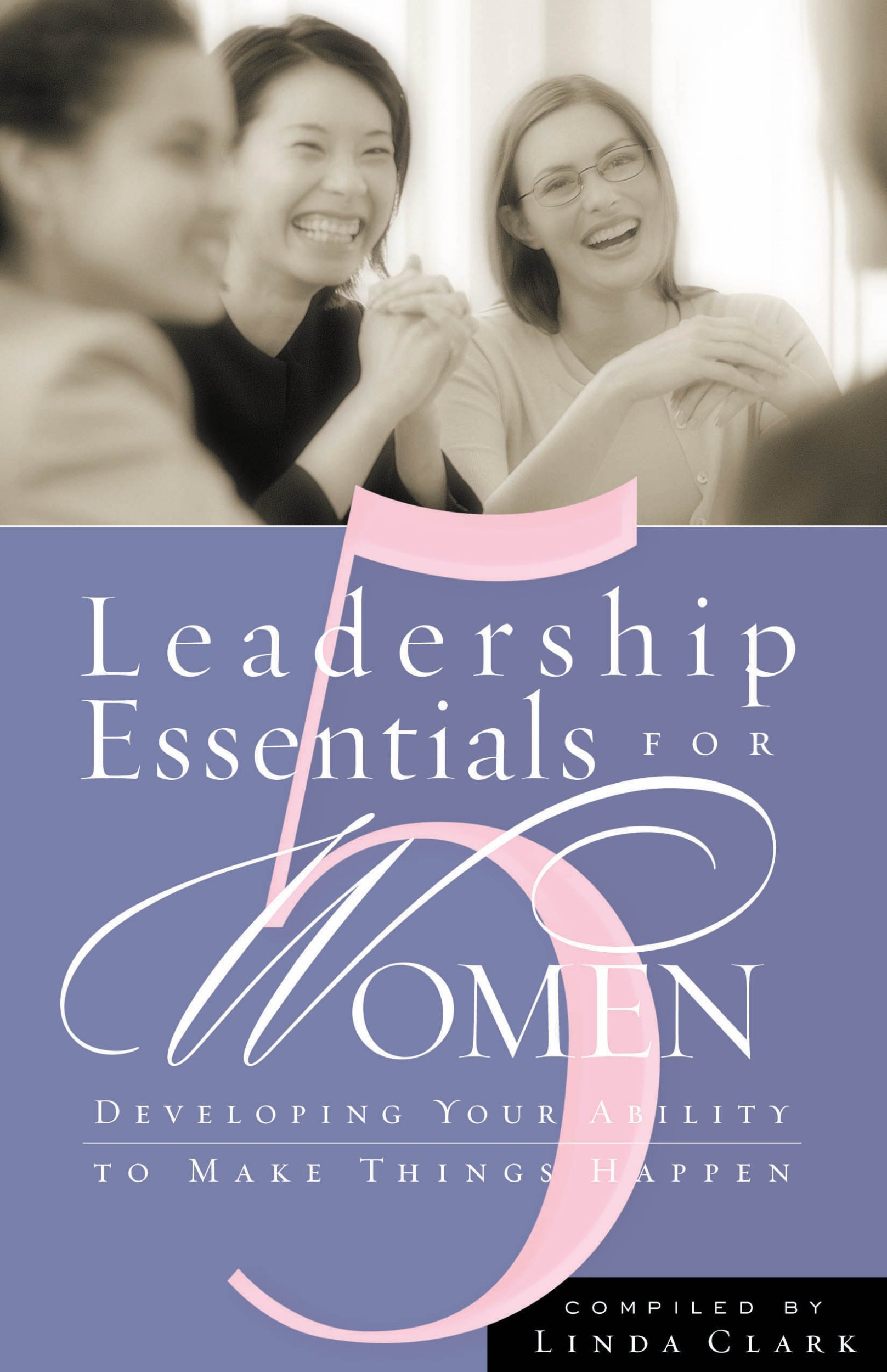 5 Leadership Essentials For Women: Developing Your Ability to Make ...