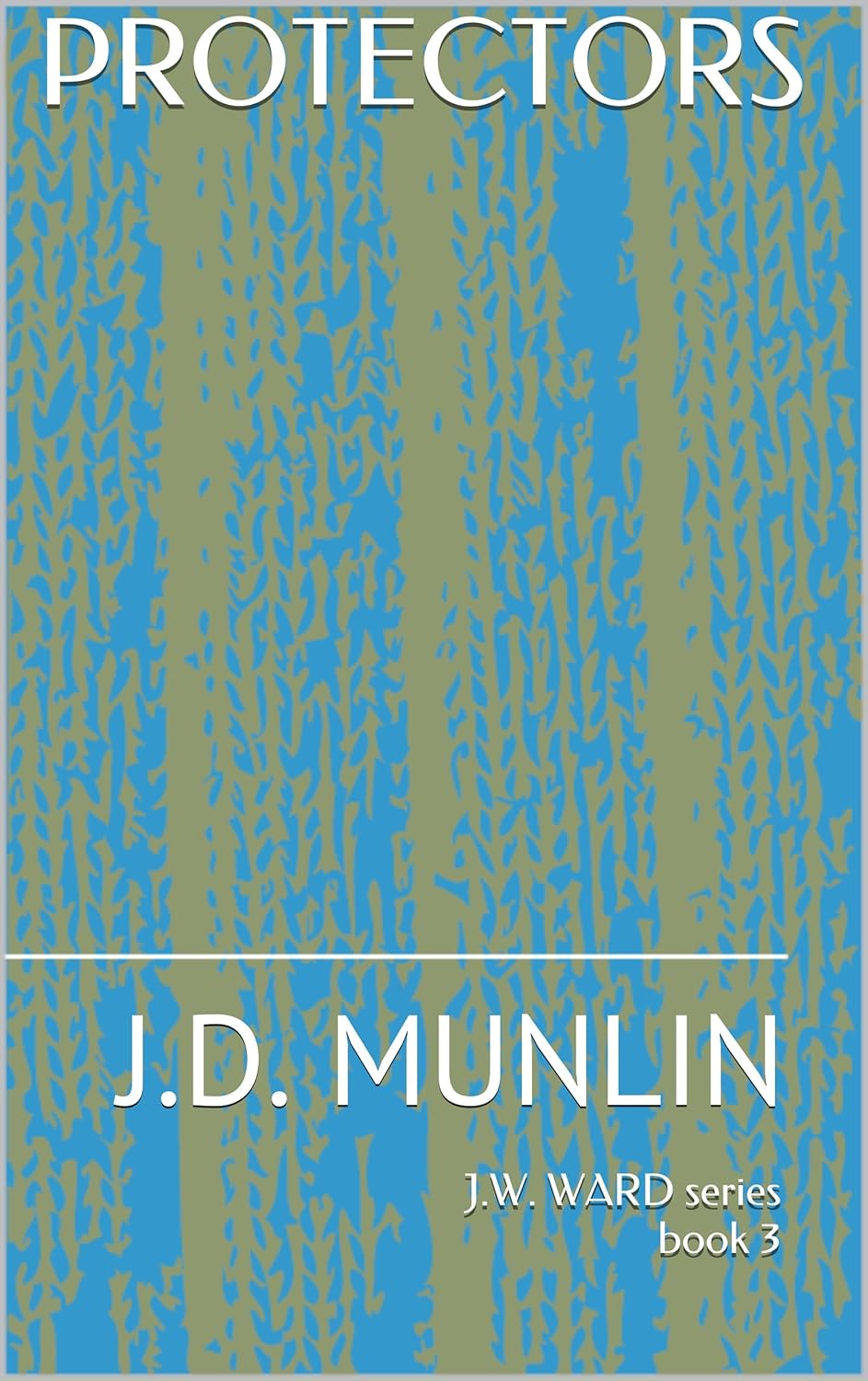 Amazon.com: PROTECTORS (J.W. WARD series book 3) eBook : MUNLIN, J.D ...