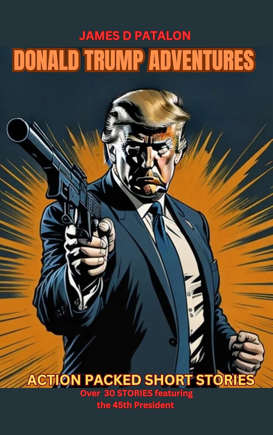 Donald Trump Adventures : Over 30 Action packed short stories featuring ...