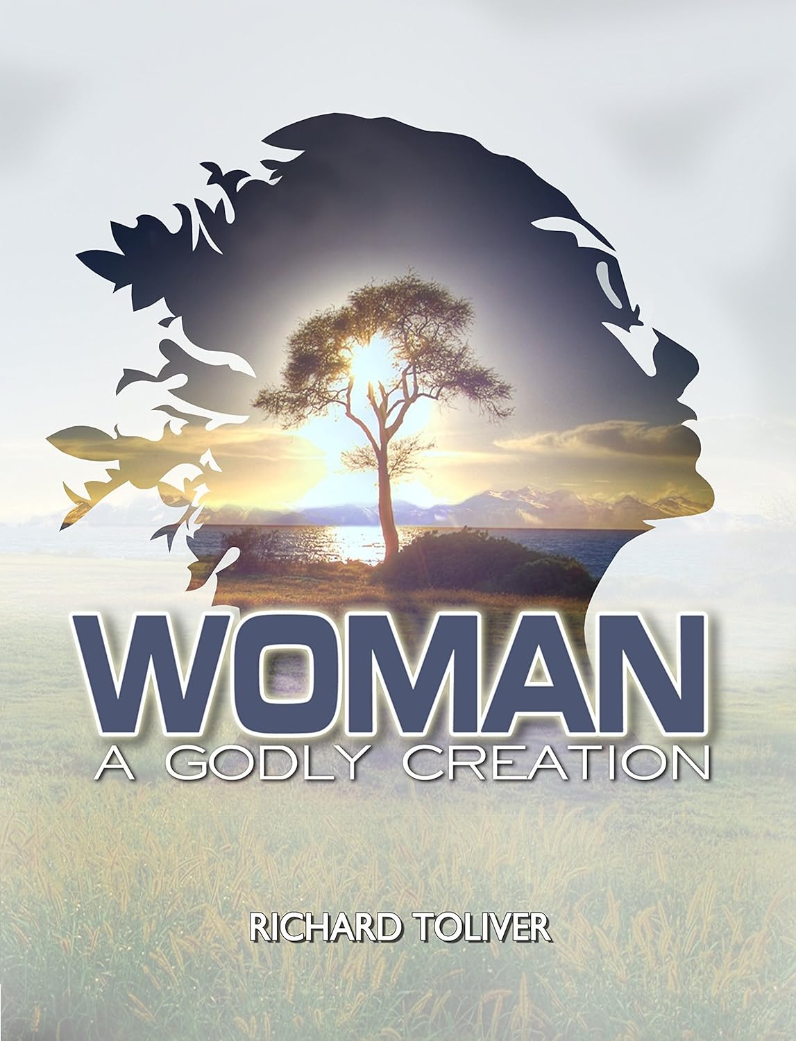 WOMAN - A Godly Creation: Richard Toliver: 9780984099122: Amazon.com: Books