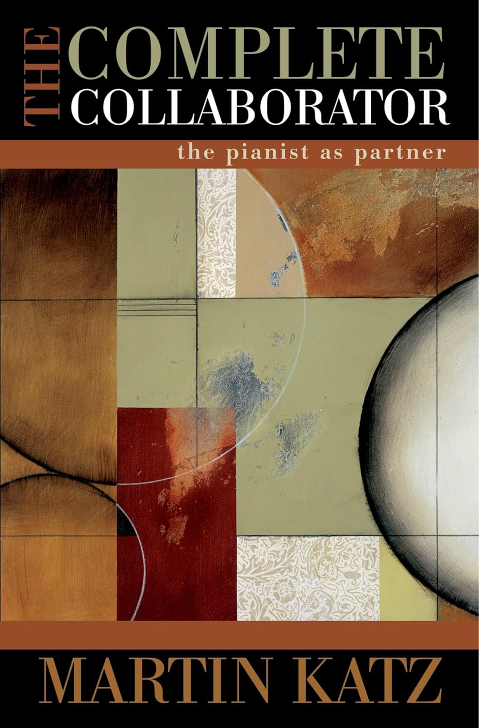 The Complete Collaborator: The Pianist as Partner: Katz, Martin ...