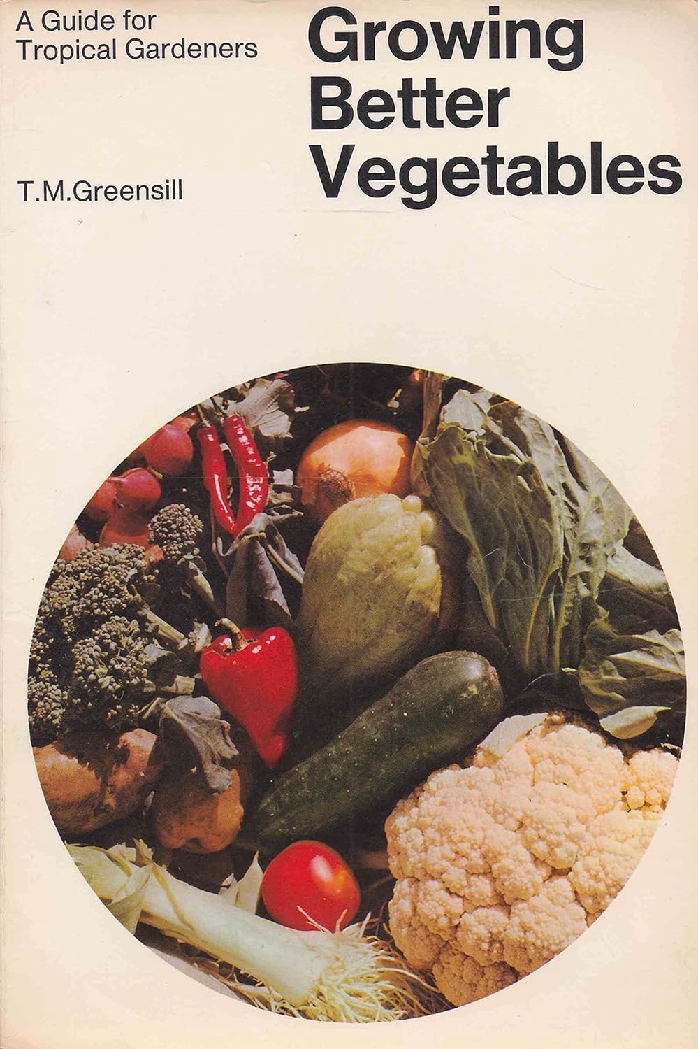 Growing Better Vegetables: T.M. Greensill: 9780237495107: Amazon.com: Books
