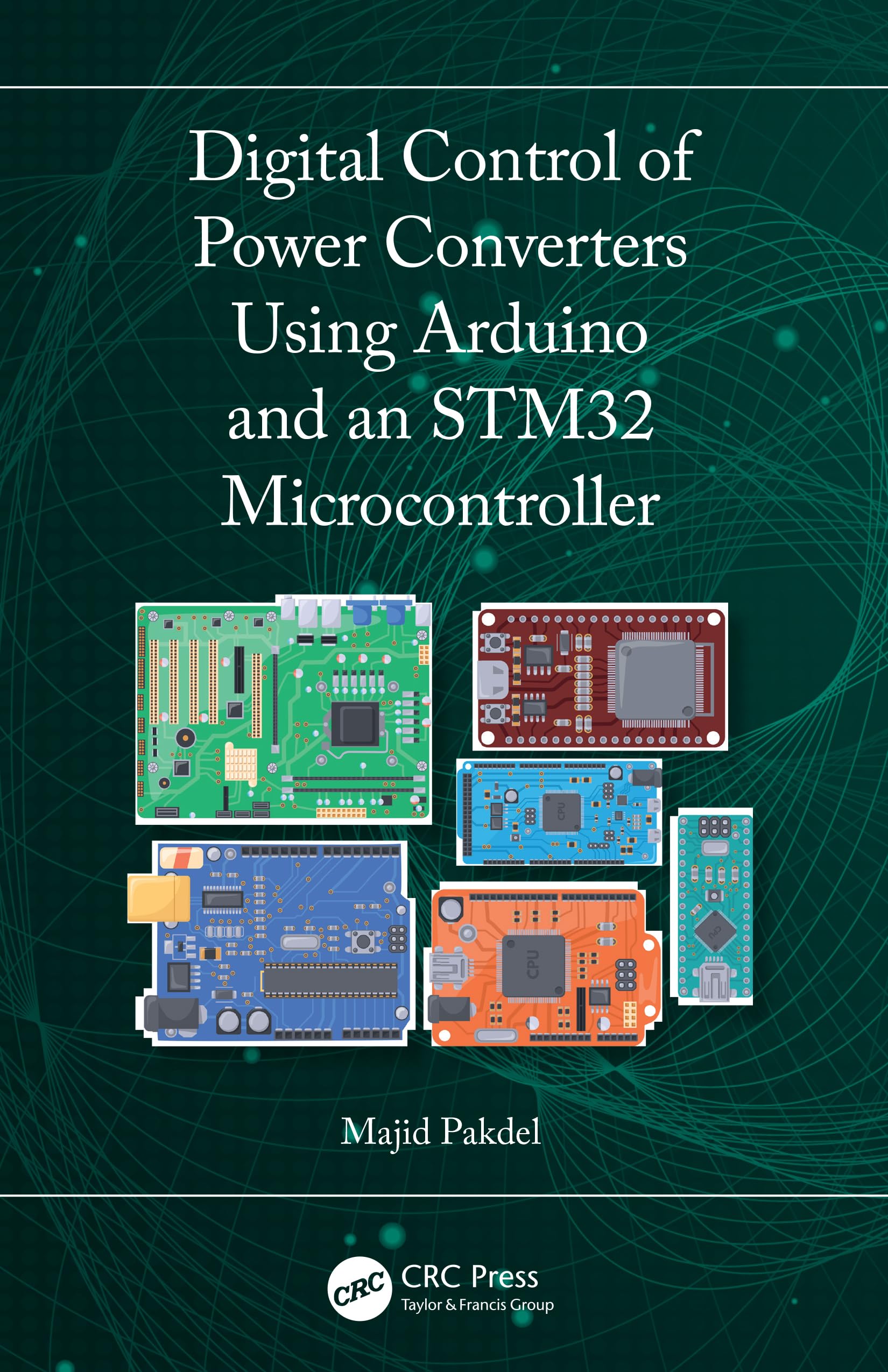 Digital Control of Power Converters Using Arduino and an STM32 Microcontroller : Pakdel, Majid ...