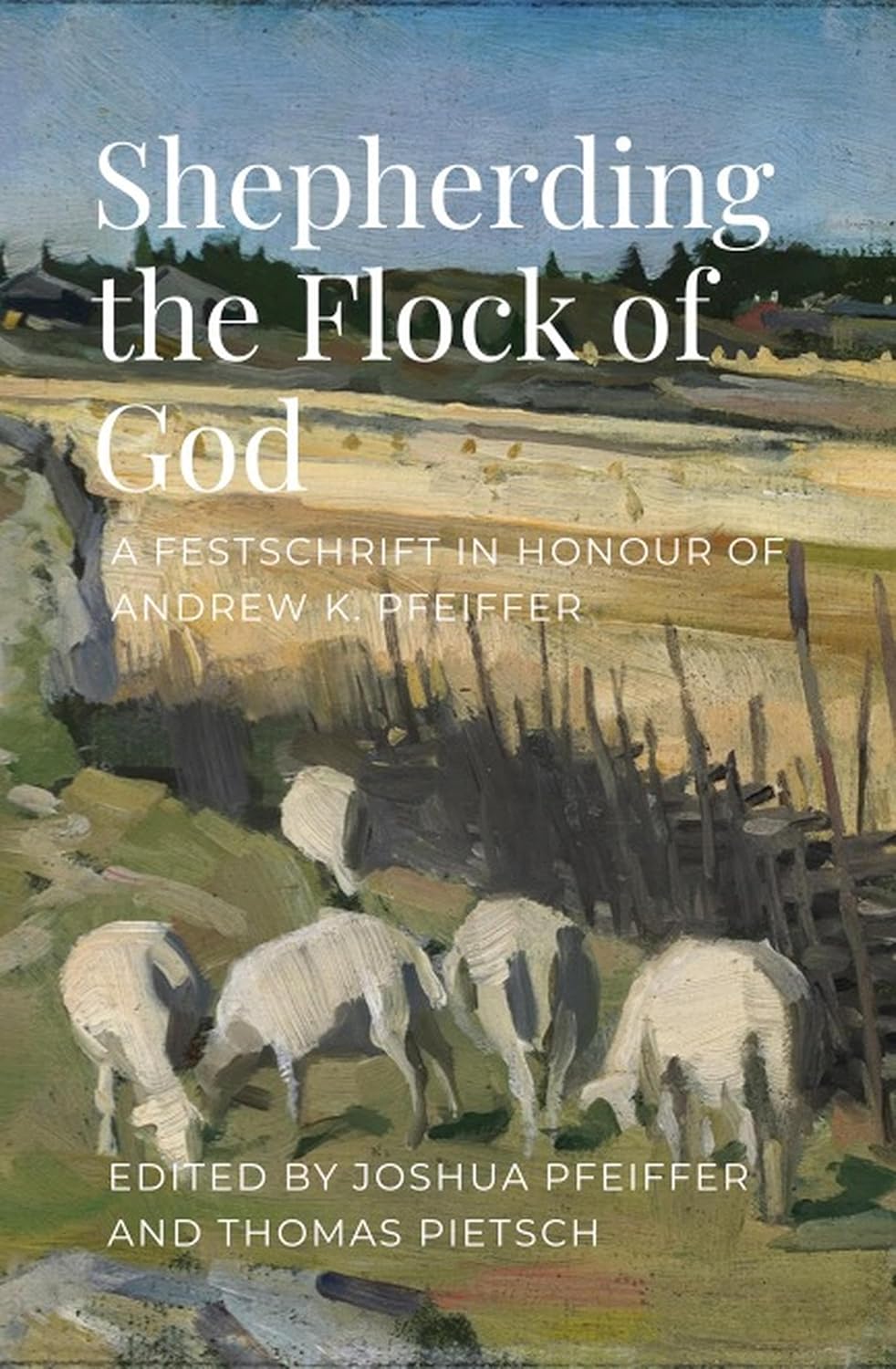 Shepherding the Flock of God: A Festschrift in Honour of Andrew K ...