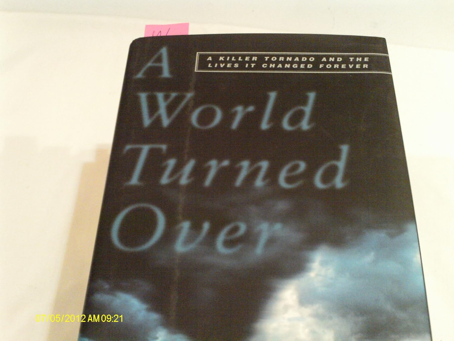 A World Turned Over: A Killer Tornado and the Lives It Changed Forever ...