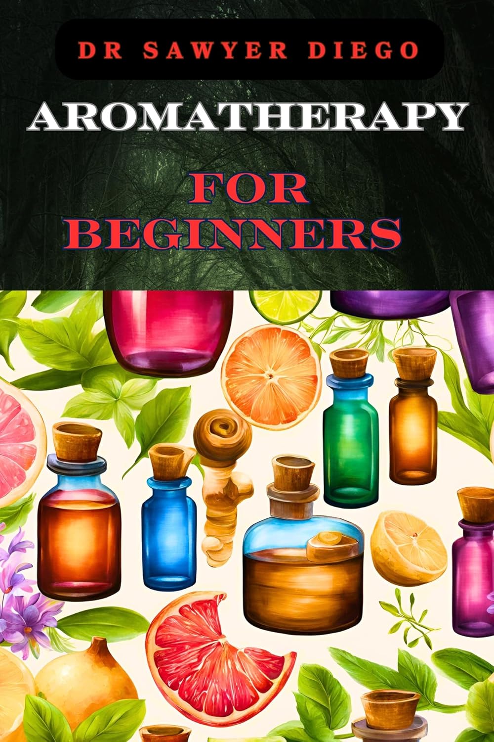 AROMATHERAPY FOR BEGINNERS: Essential Oils, Healing Blends, And Natural ...