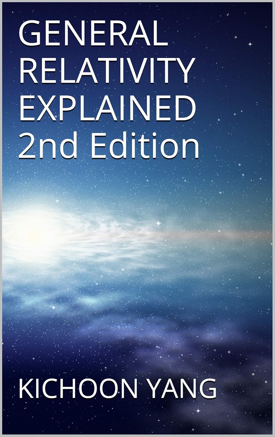 GENERAL RELATIVITY EXPLAINED 2nd Edition: Second Edition eBook : YANG ...