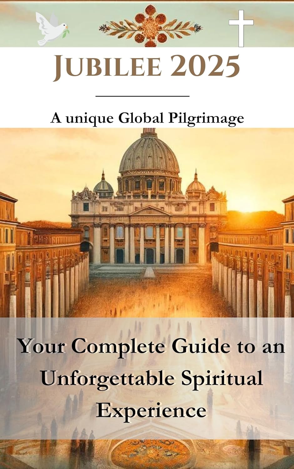 Jubilee 2025 - A unique Global Pilgrimage: Your Complete Guide to an ...