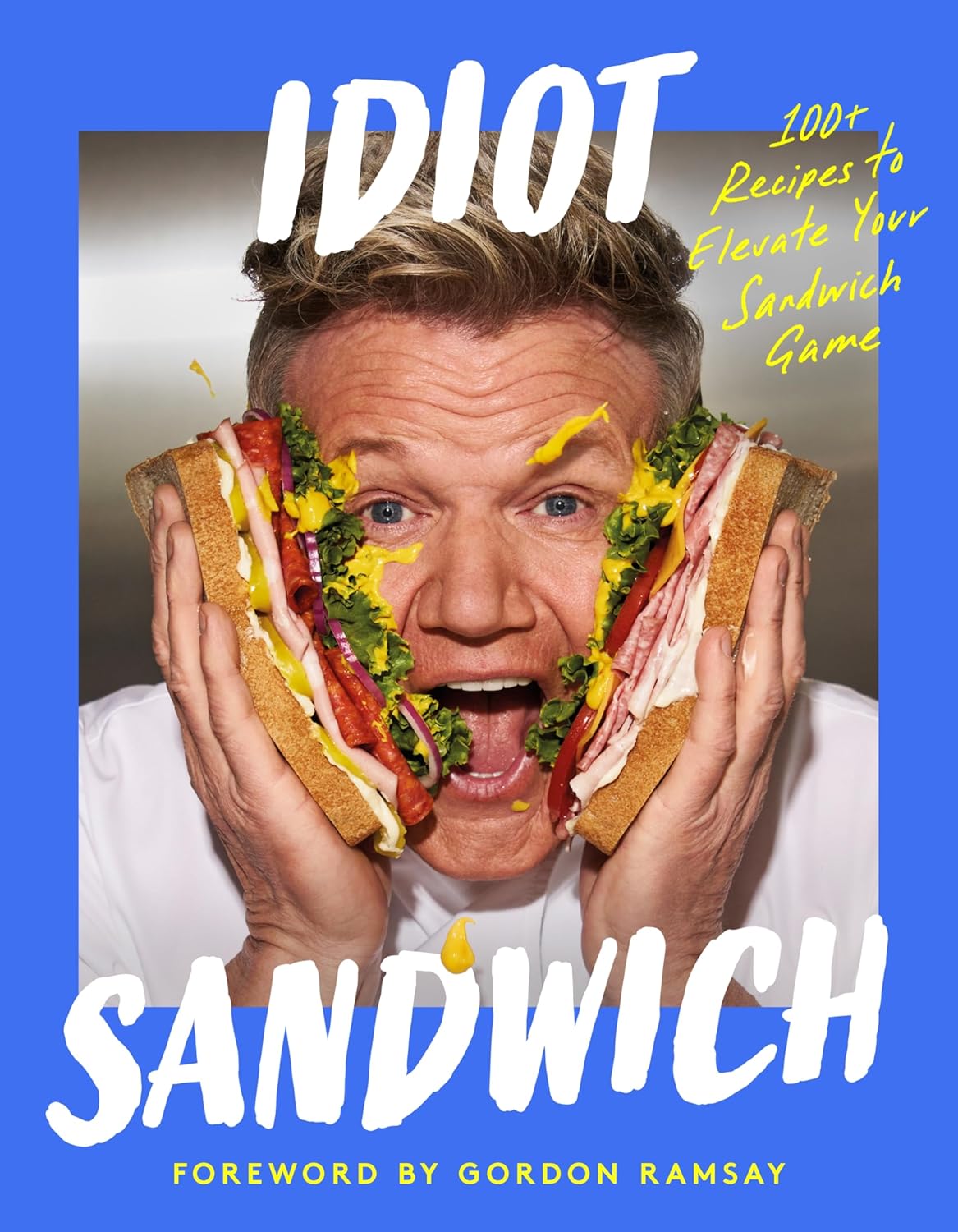 Idiot Sandwich: 100+ Recipes to Elevate Your Sandwich Game: Sandwich, Idiot, Ramsay, Gordon ...