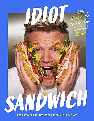 Idiot Sandwich: 100+ Recipes to Elevate Your Sandwich Game: Sandwich ...