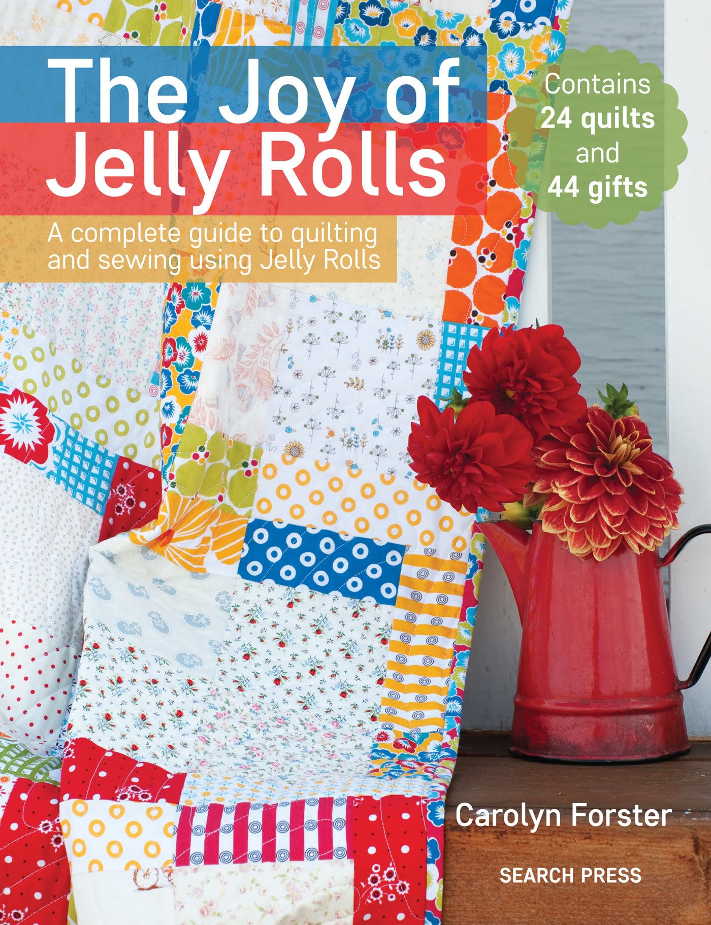 The Joy of Jelly Rolls: A complete guide to quilting and sewing using ...