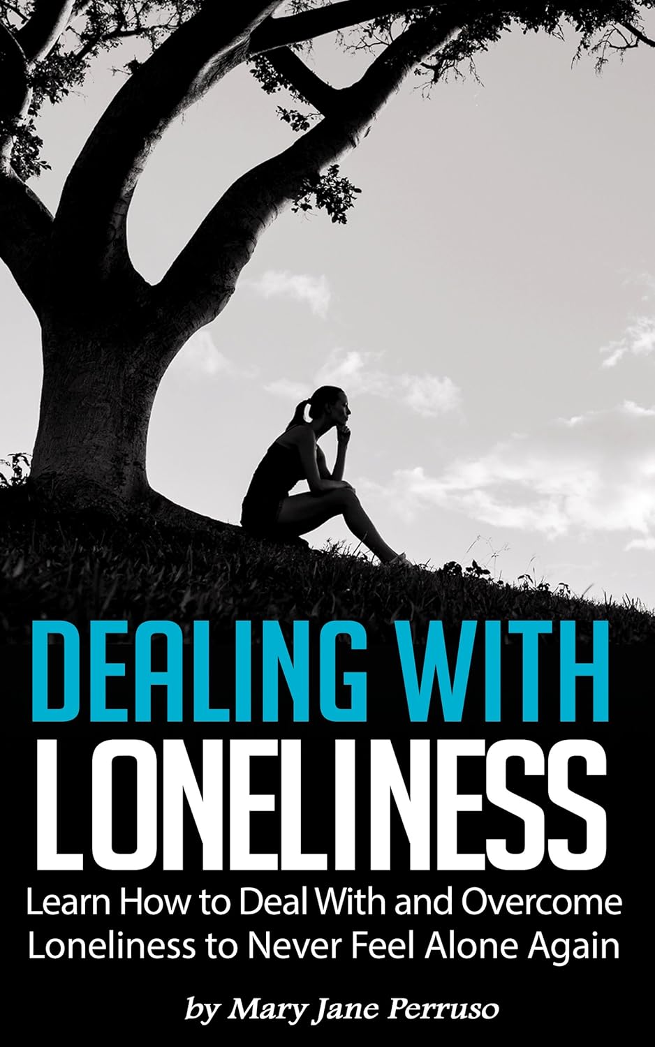 Dealing with Loneliness: Learn How to Deal With and Overcome Loneliness ...
