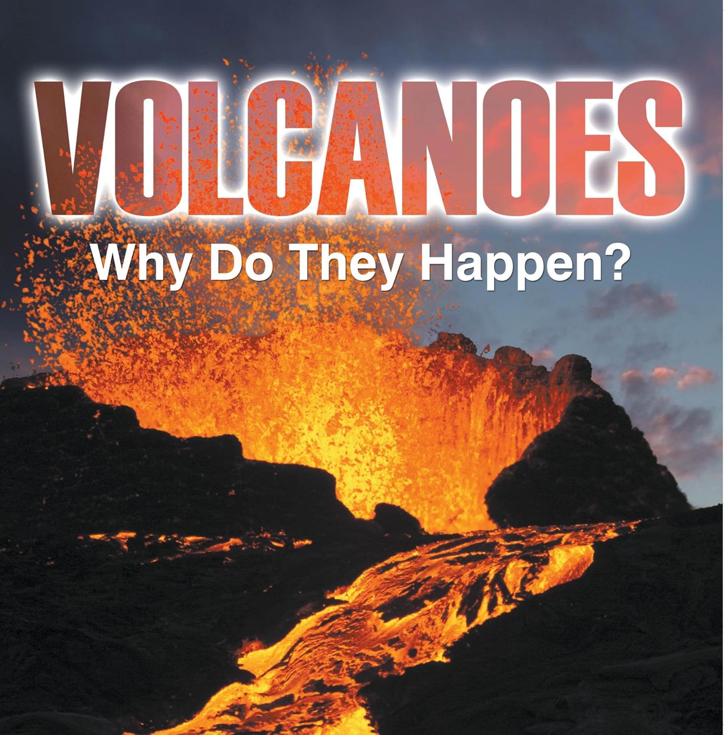 Volcanoes - Why Do They Happen?: Volcanoes for Kids (Children's ...
