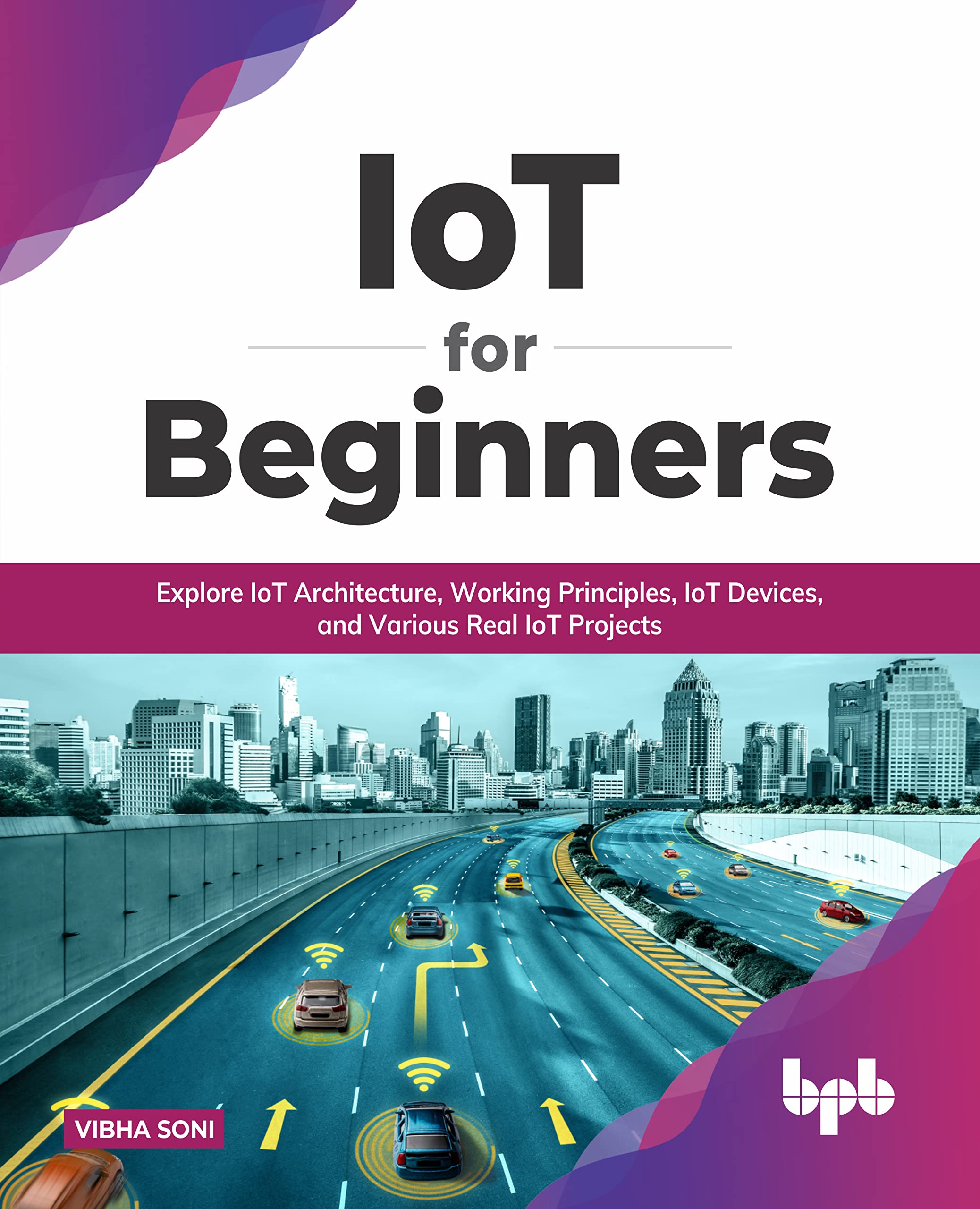 Snapklik.com : IoT For Beginners: Explore IoT Architecture, Working Principles, IoT Devices, And ...