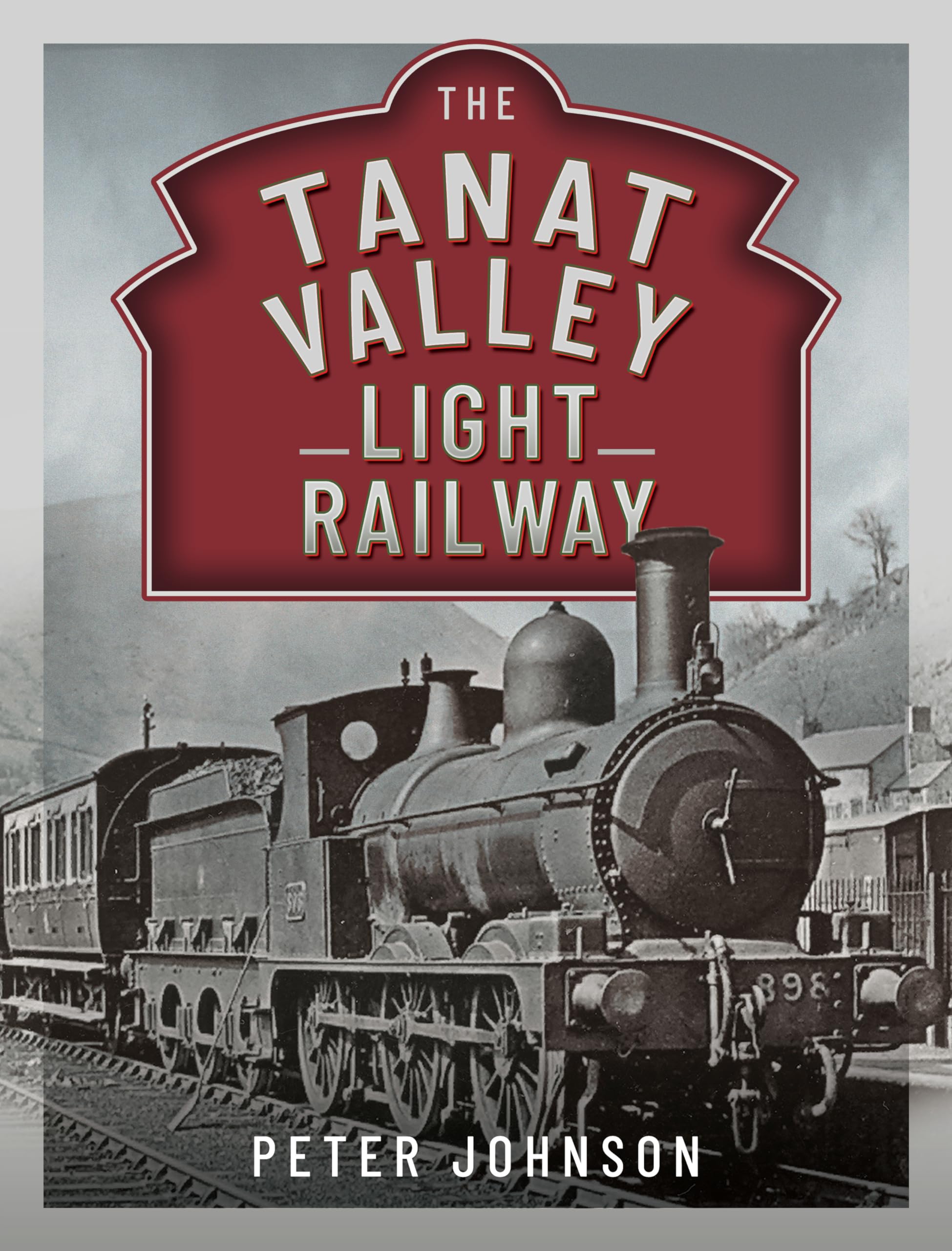 The Tanat Valley Light Railway: Amazon.co.uk: Johnson, Peter ...