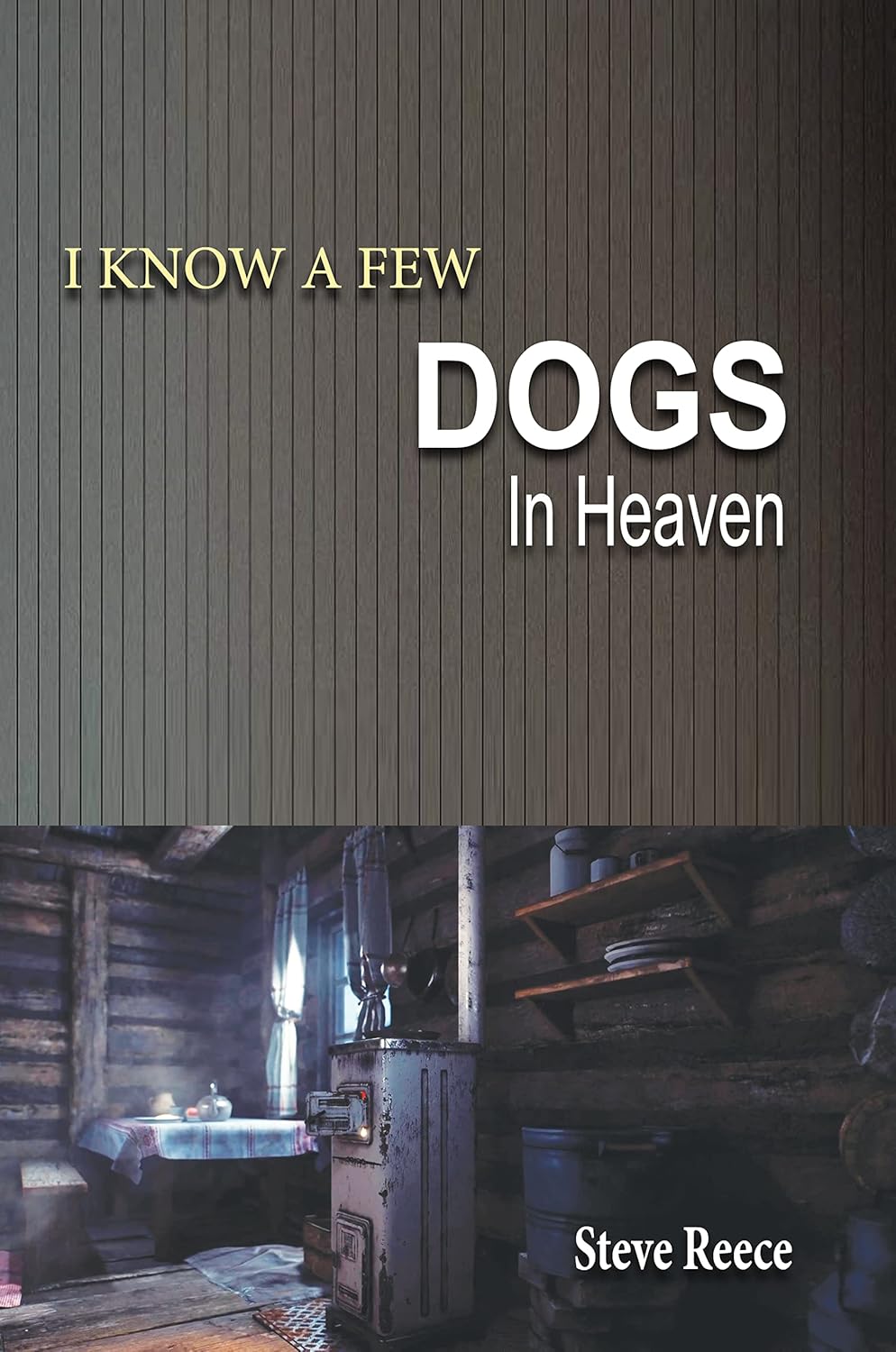 Amazon.com: I Know a Few Dogs in Heaven eBook : Reece, Steve: Kindle Store