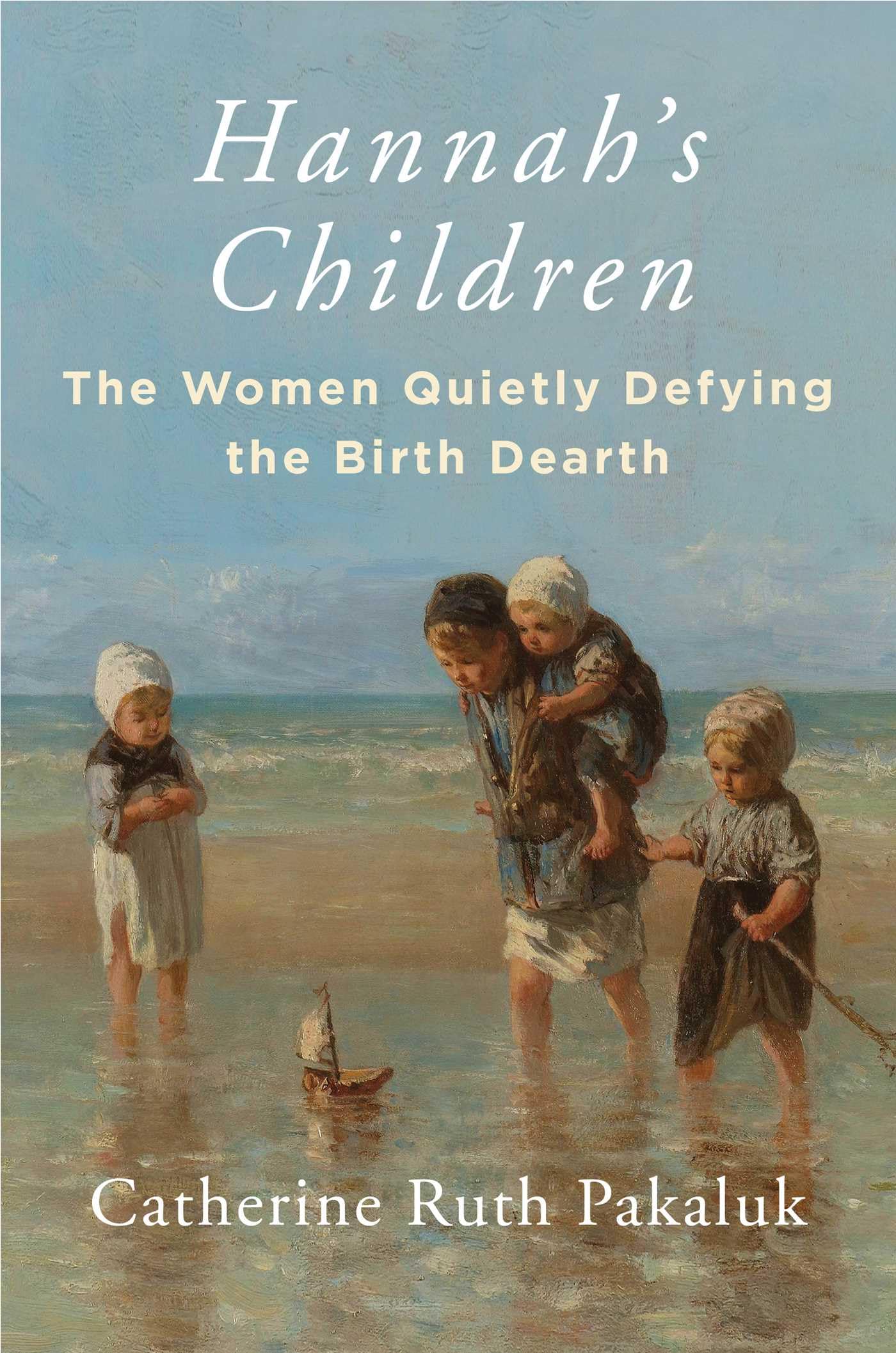 Hannah's Children: The Women Quietly Defying the Birth Dearth: Pakaluk ...