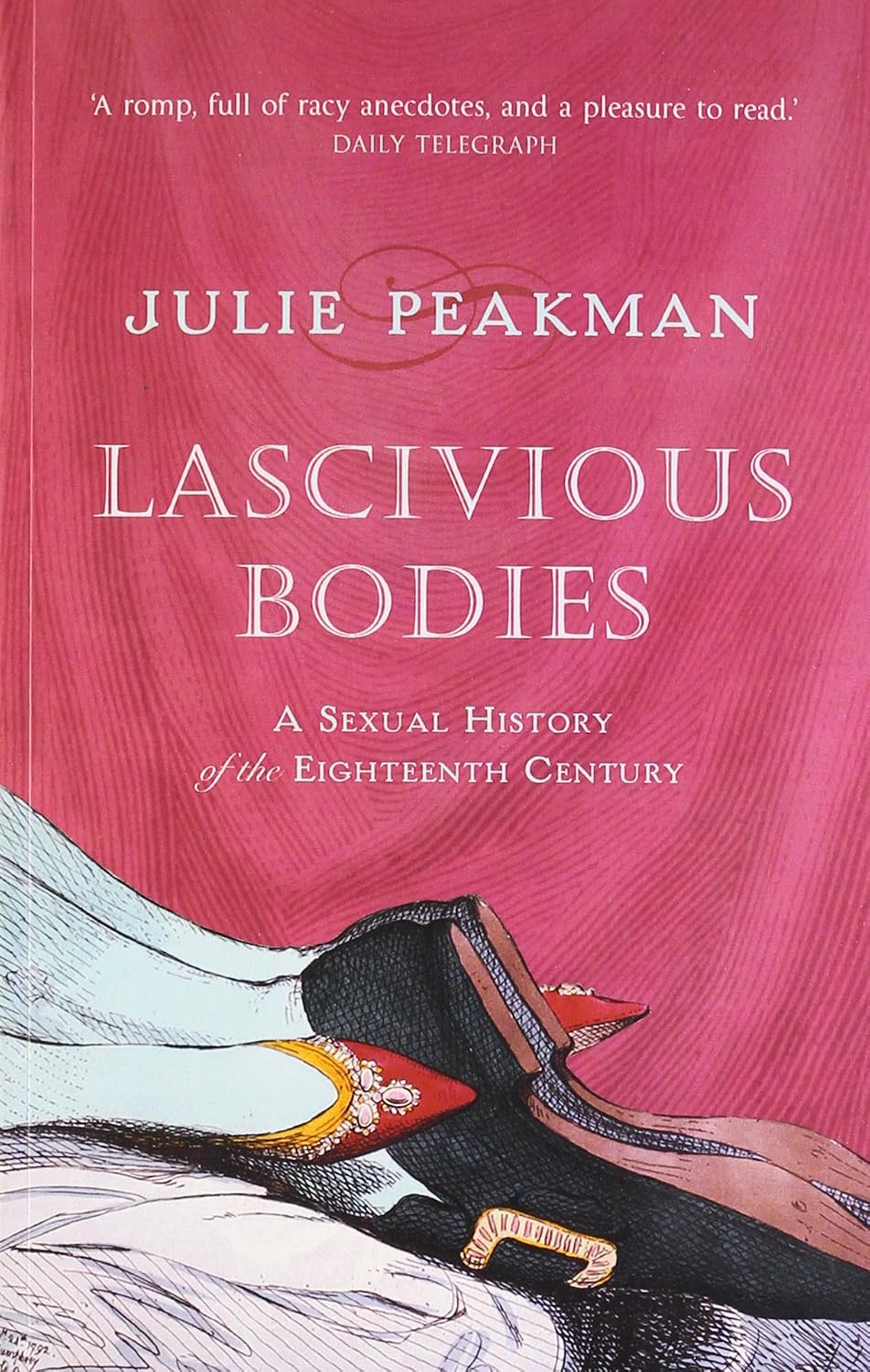 Lascivious Bodies : A Sexual History of the Eighteenth Century: Julie ...