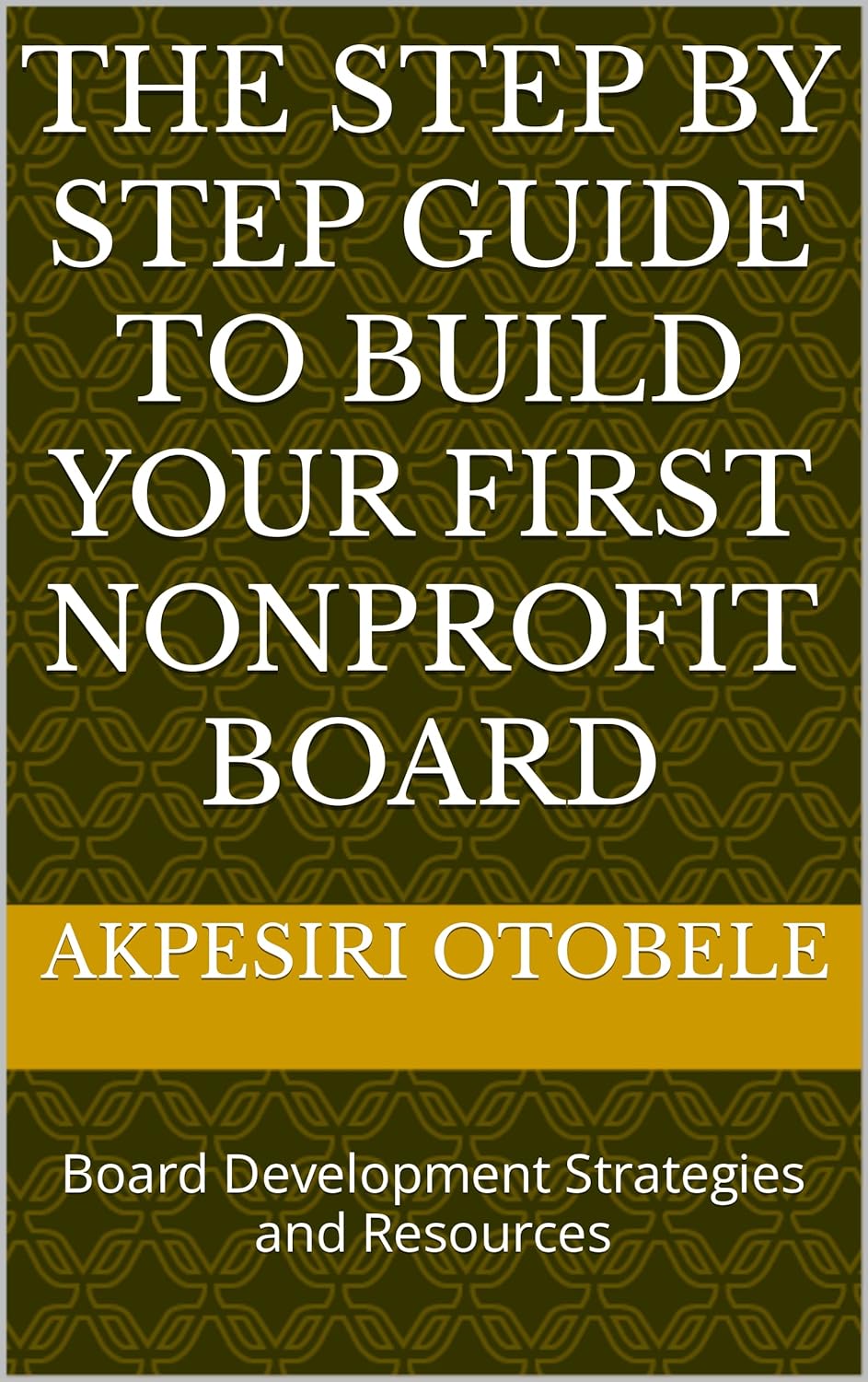 Amazon.com: The Step By Step Guide To Build Your First Nonprofit Board ...