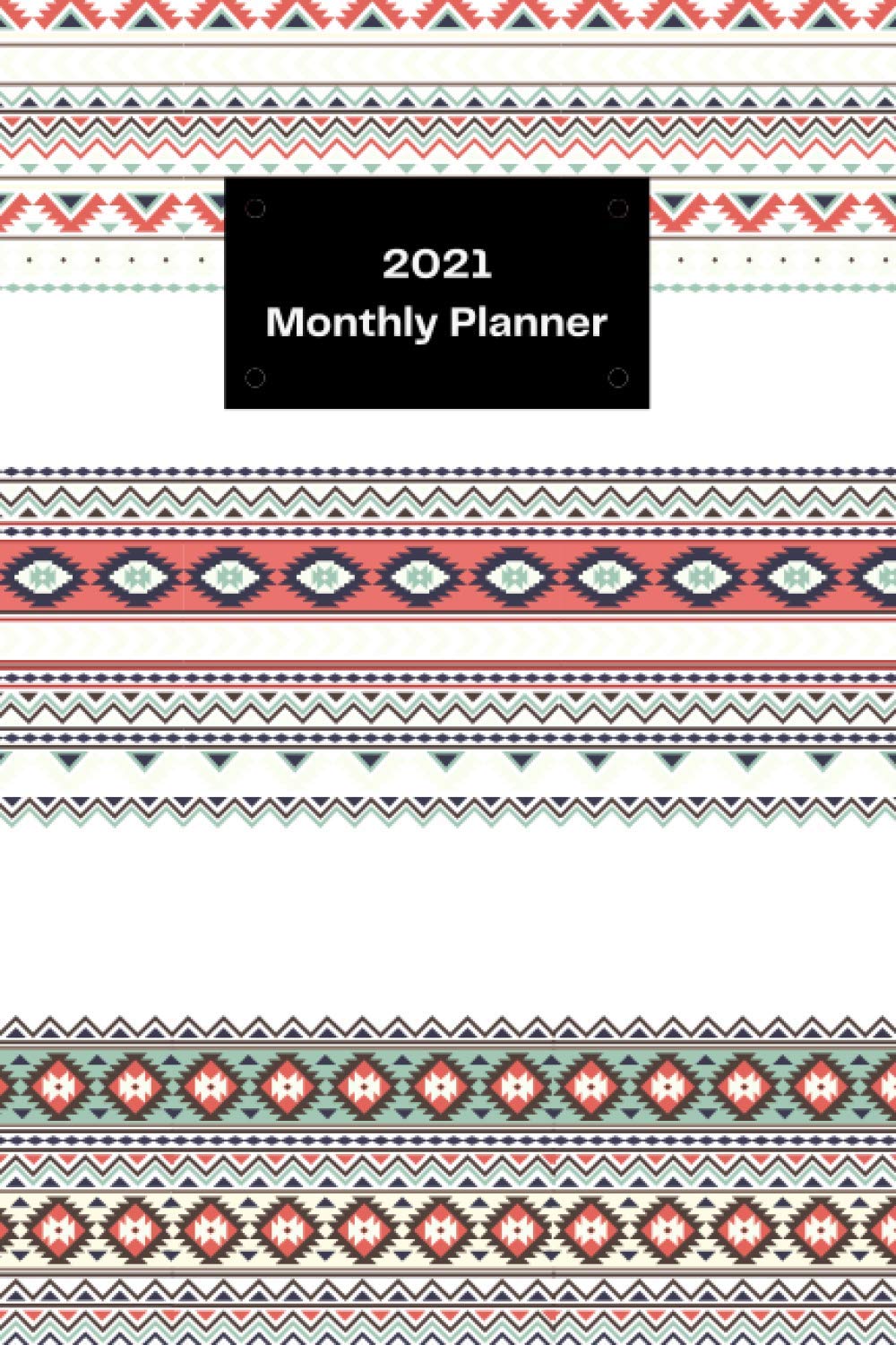 2021 Monthly Planner: Bohemian Boho Southwest Aztec: Jan - Dec 2021 ...