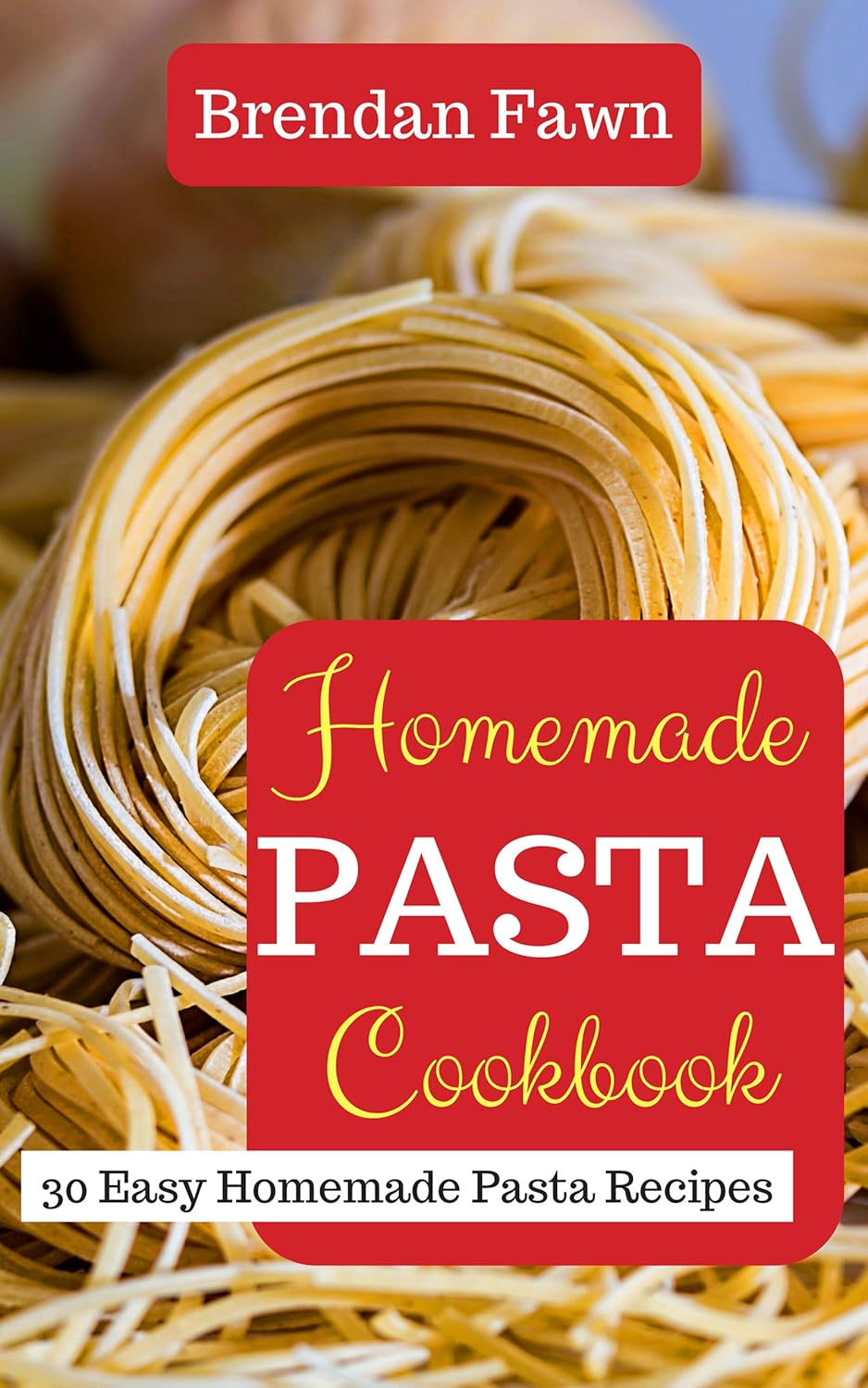 Amazon.com: Homemade Pasta Cookbook: 30 Easy Homemade Pasta Recipes ...