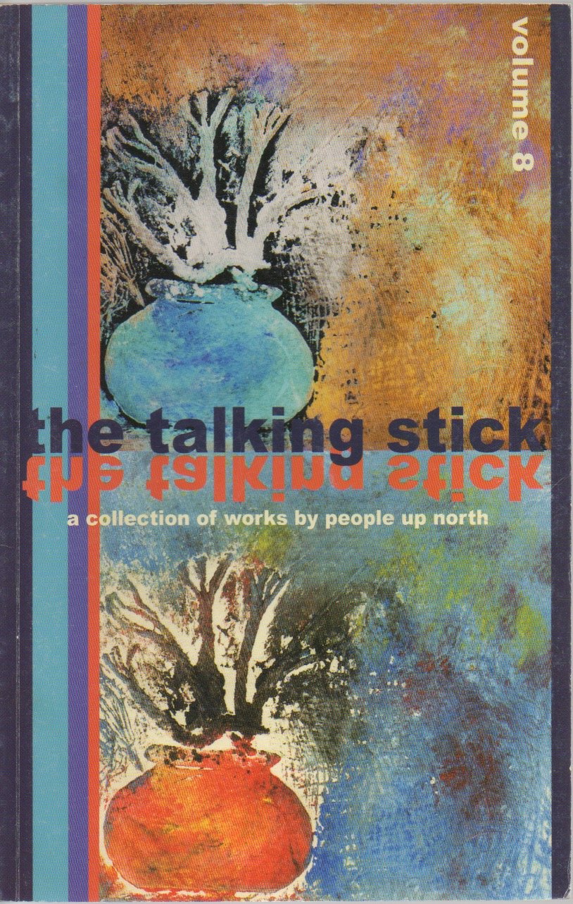 The Talking Stick A Collection of Works by People up North, Volume 8 ...