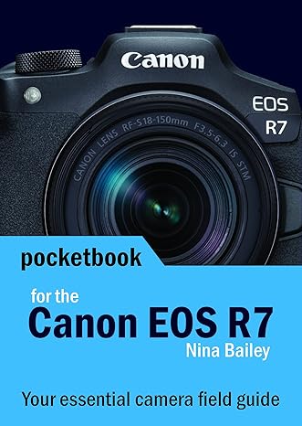 Canon EOS R7 Pocketbook: camera field guide: Amazon.co.uk: Nina Bailey ...