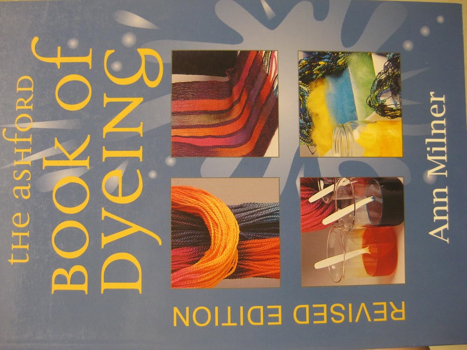 The Ashford Book of Dyeing: Milner, Ann: 9780908704880: Amazon.com: Books
