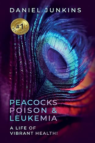Amazon.com: Peacocks, Poison and Leukemia: A Life of Vibrant Health ...