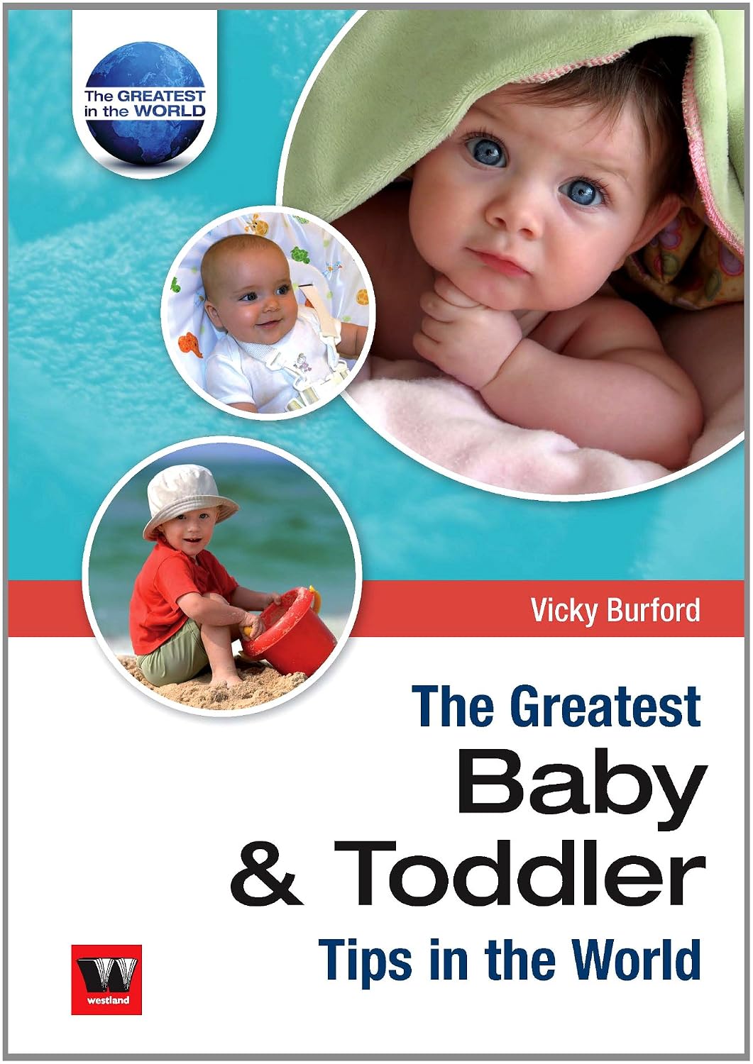 The Greatest Baby And Toddler Tips Inthe World: Vicky Burford ...