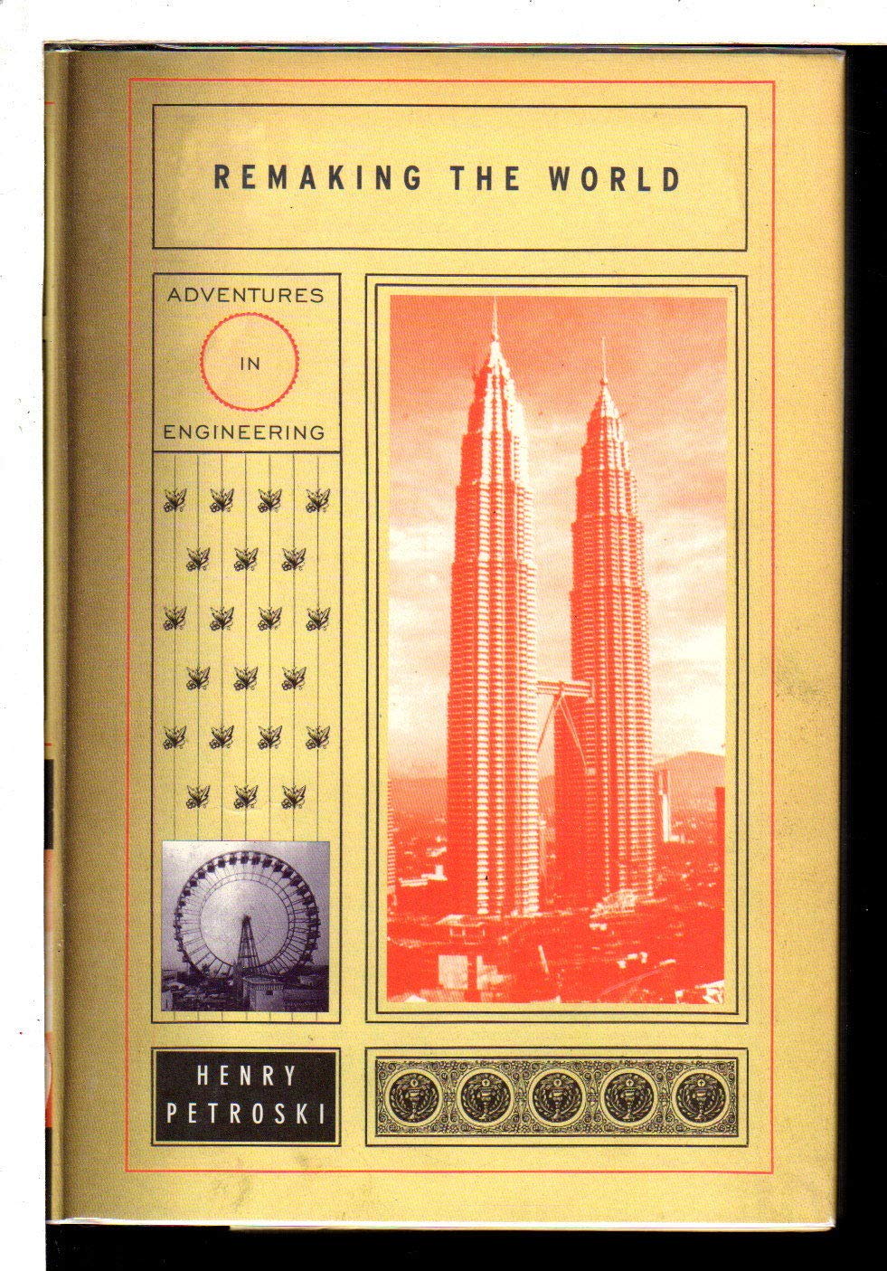 Remaking the World: Adventures in Engineering: Petroski, Henry ...