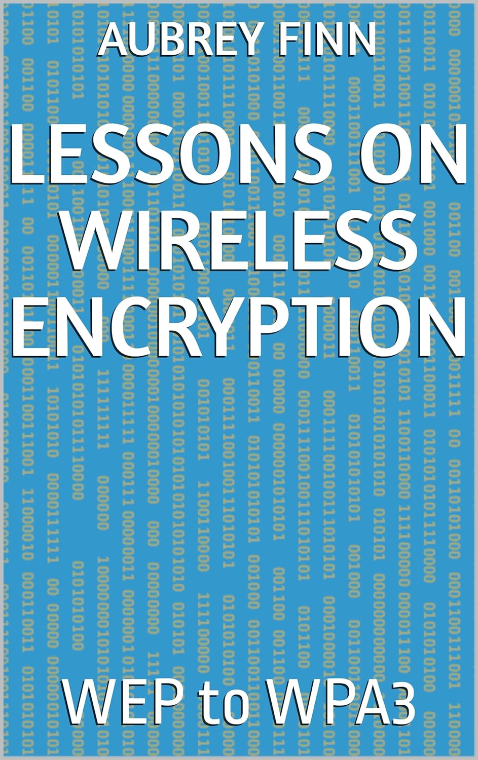 Lessons on Wireless Encryption: WEP to WPA3 eBook : Finn, Aubrey ...