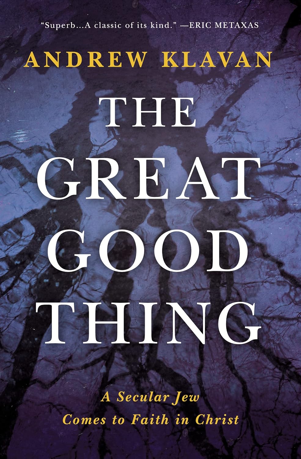 The Great Good Thing: A Secular Jew Comes to Faith in Christ: Klavan ...