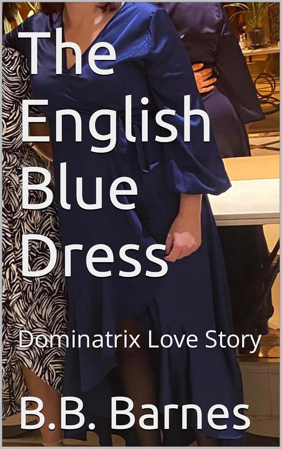 Amazon.com: The English Blue Dress: Dominatrix Love Story eBook : Barnes, B.B.: Kindle Store
