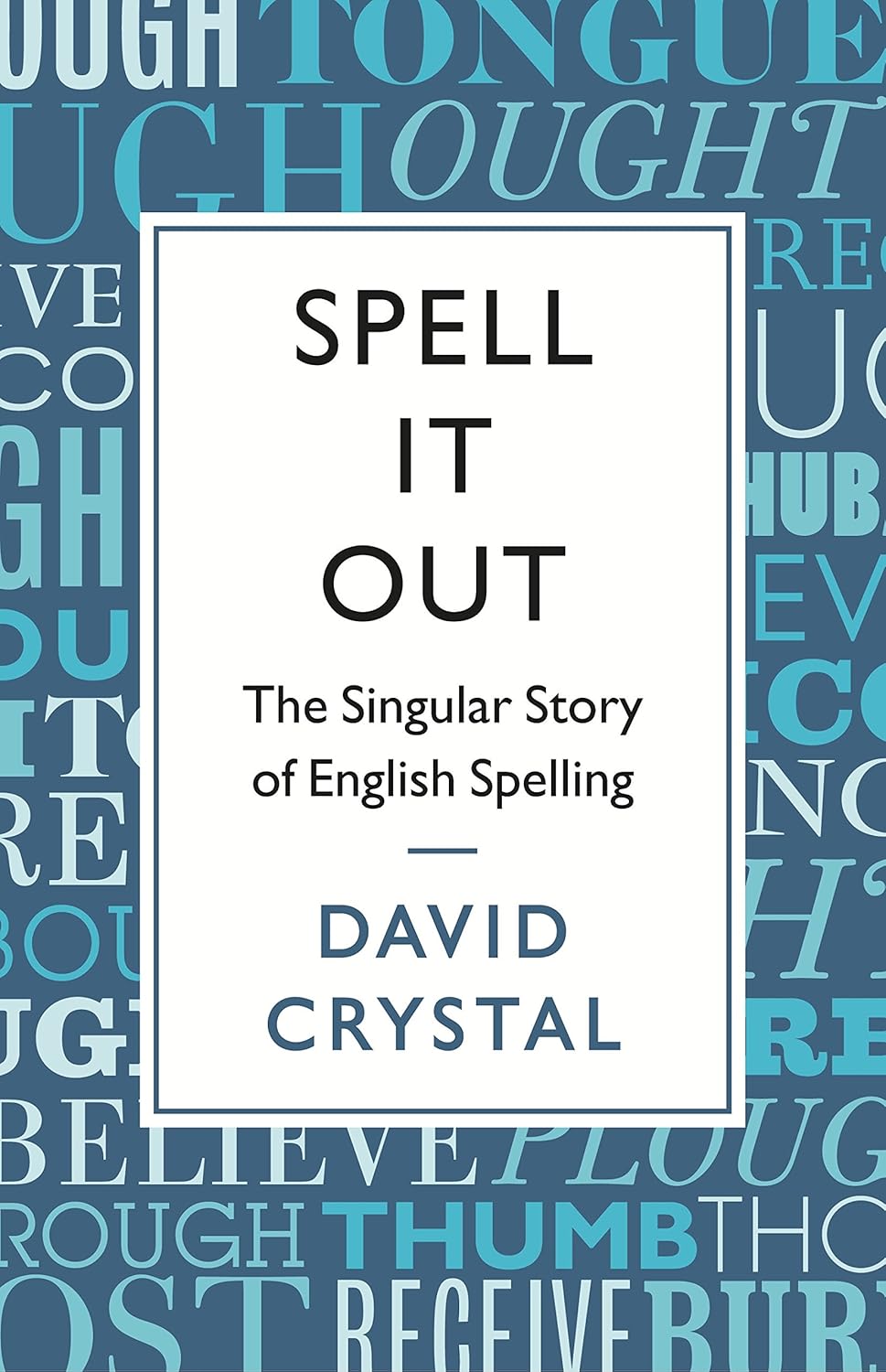 Spell It Out: The Singular Story of English Spelling: Amazon.co.uk ...