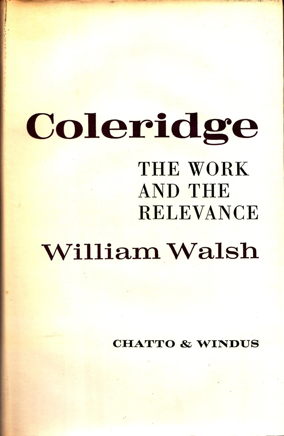 Coleridge the Work and the Relevance: Walsh, William: 9780064974028 ...