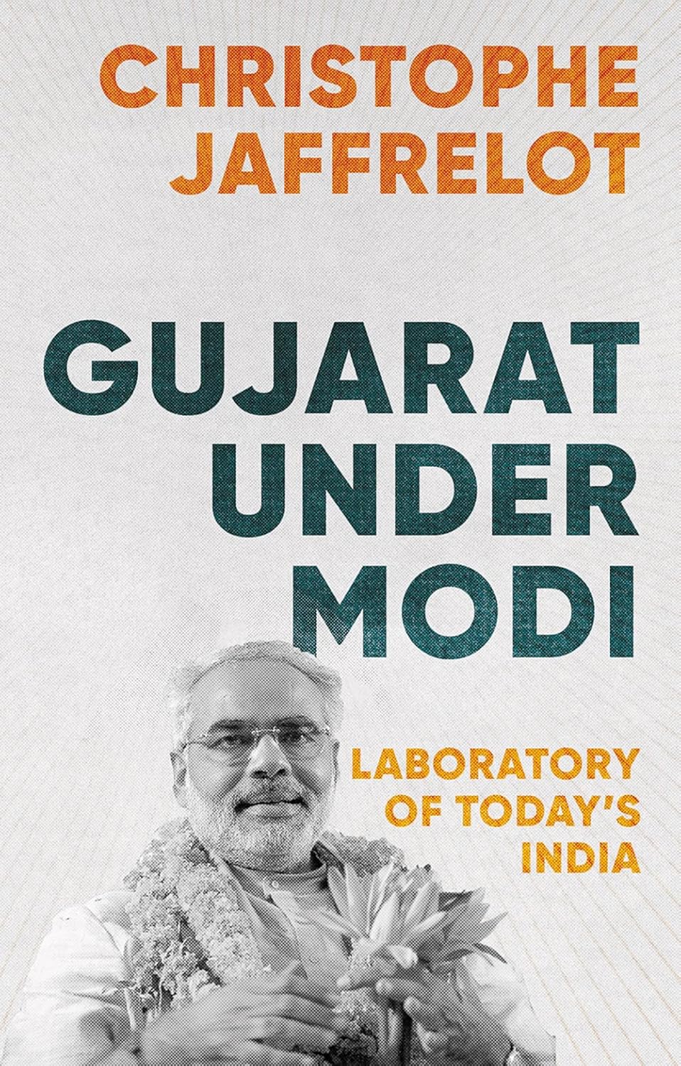 Gujarat Under Modi: Laboratory of Today's India: Amazon.co.uk ...