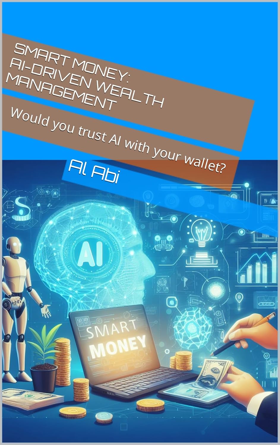 Smart Money: A Guide to AI-Driven Wealth Management eBook : Abi, Al ...