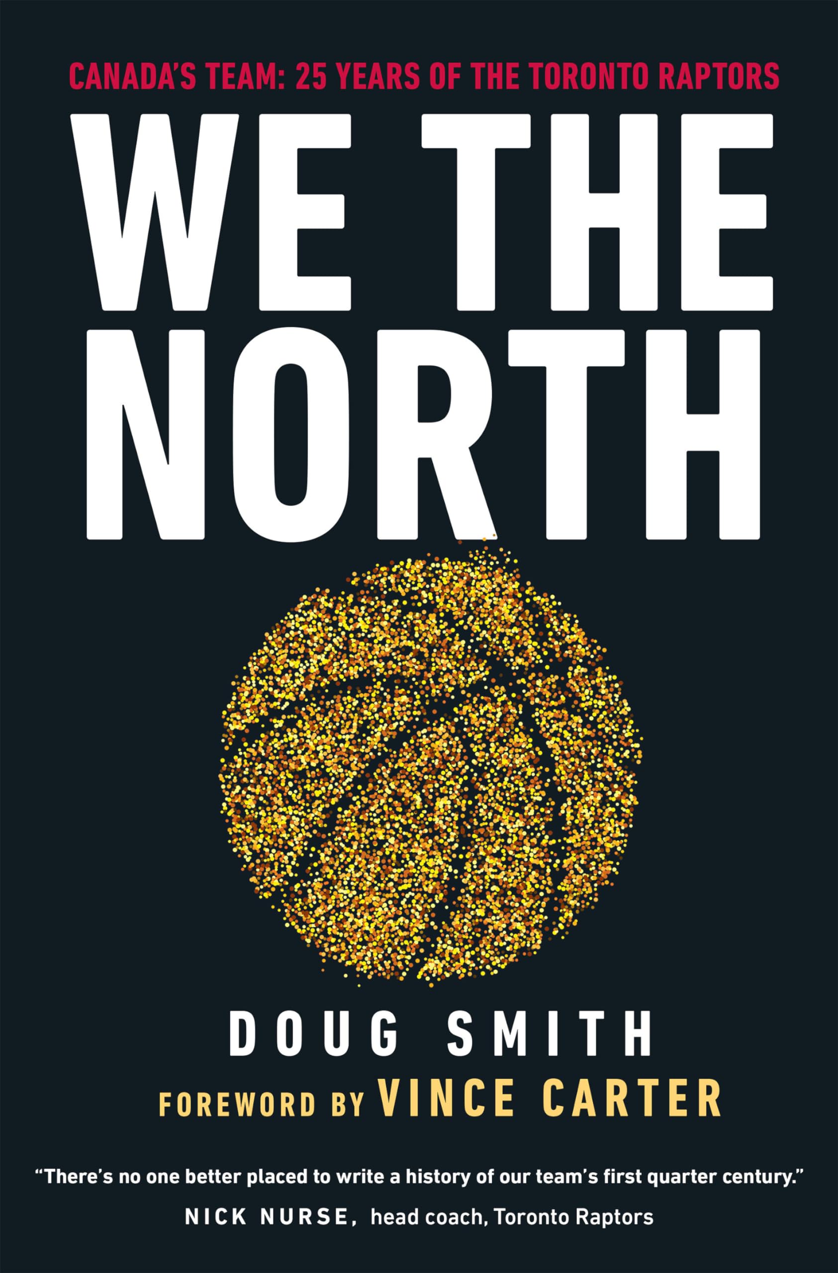 We the North: Canada's Team: 25 Years of the Toronto Raptors: Smith ...