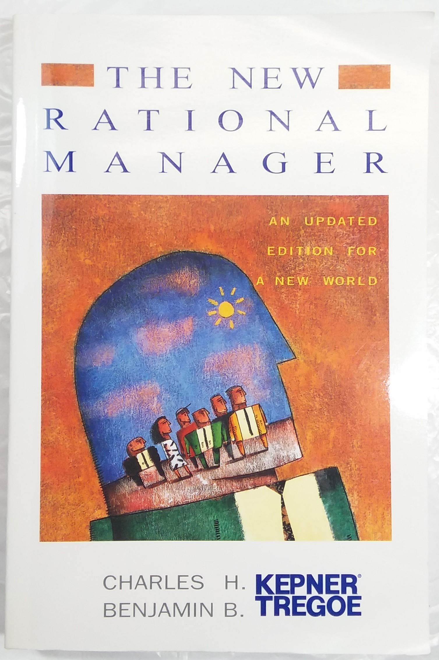 The New Rational Manager: Kepner, Charles Higgins, Tregoe, Benjamin B ...