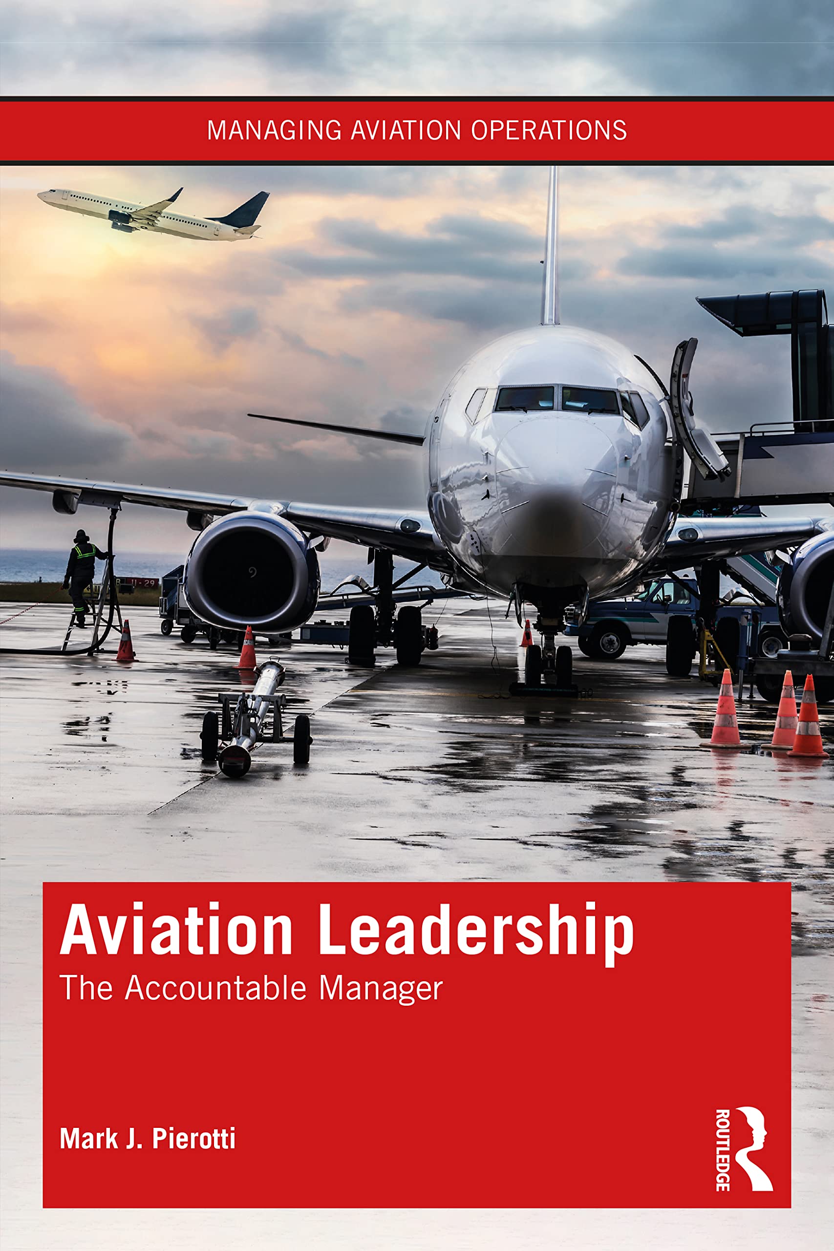 Aviation Leadership (Managing Aviation Operations): Pierotti, Mark J ...