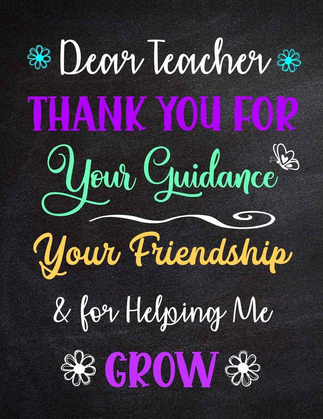 Buy Dear Teacher Thank You for Your Guidance Your Friendship & for Helping Me Grow ...