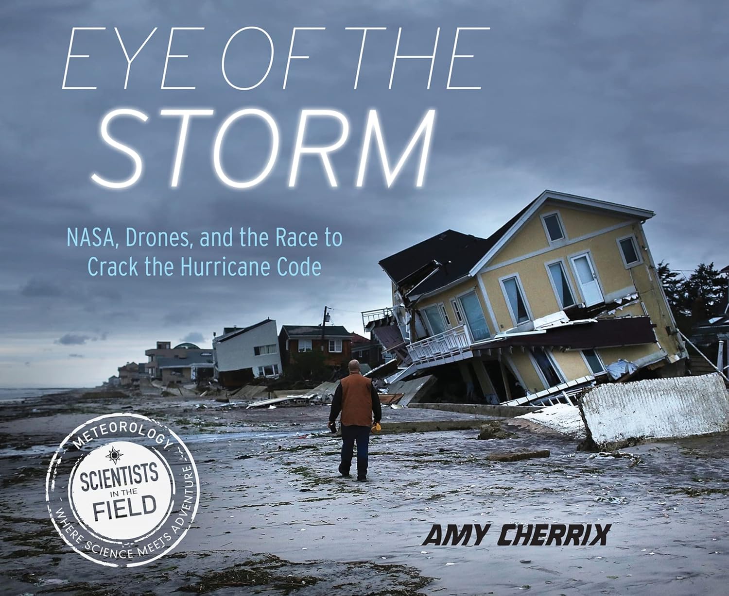 Eye of the Storm: NASA, Drones, and the Race to Crack the Hurricane ...