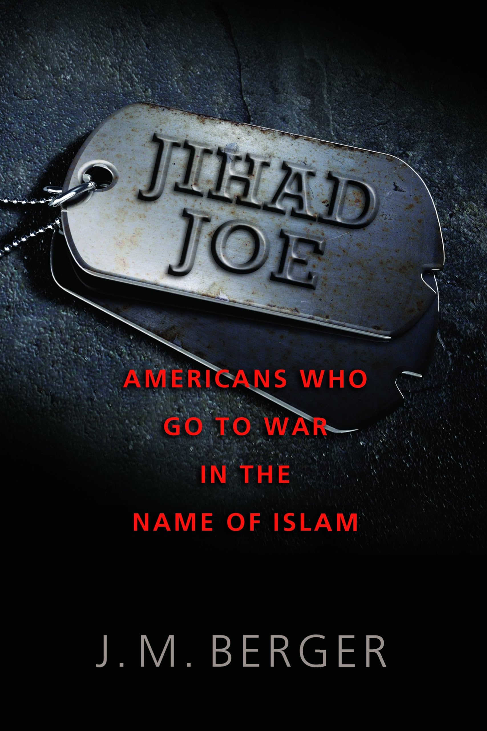 Jihad Joe: Americans Who Go to War in the Name of Islam: J. M. Berger ...